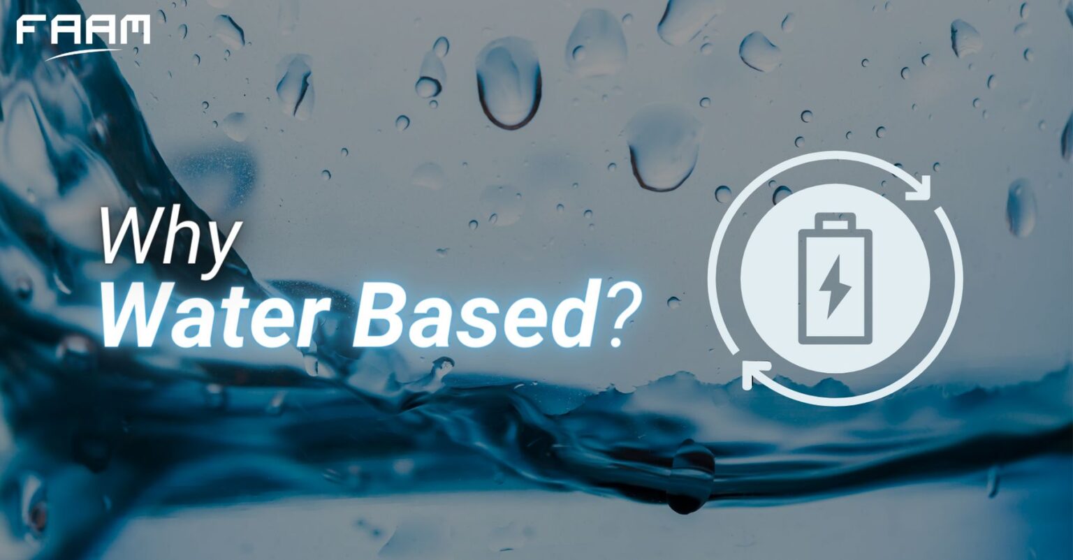 Why water based? – FAAM – Celle, Moduli e Batterie a litio
